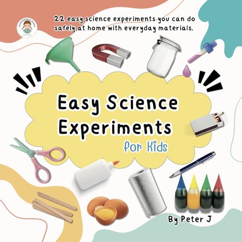 Easy Science Experiments for Kids: 22 experiments you can do at home ...