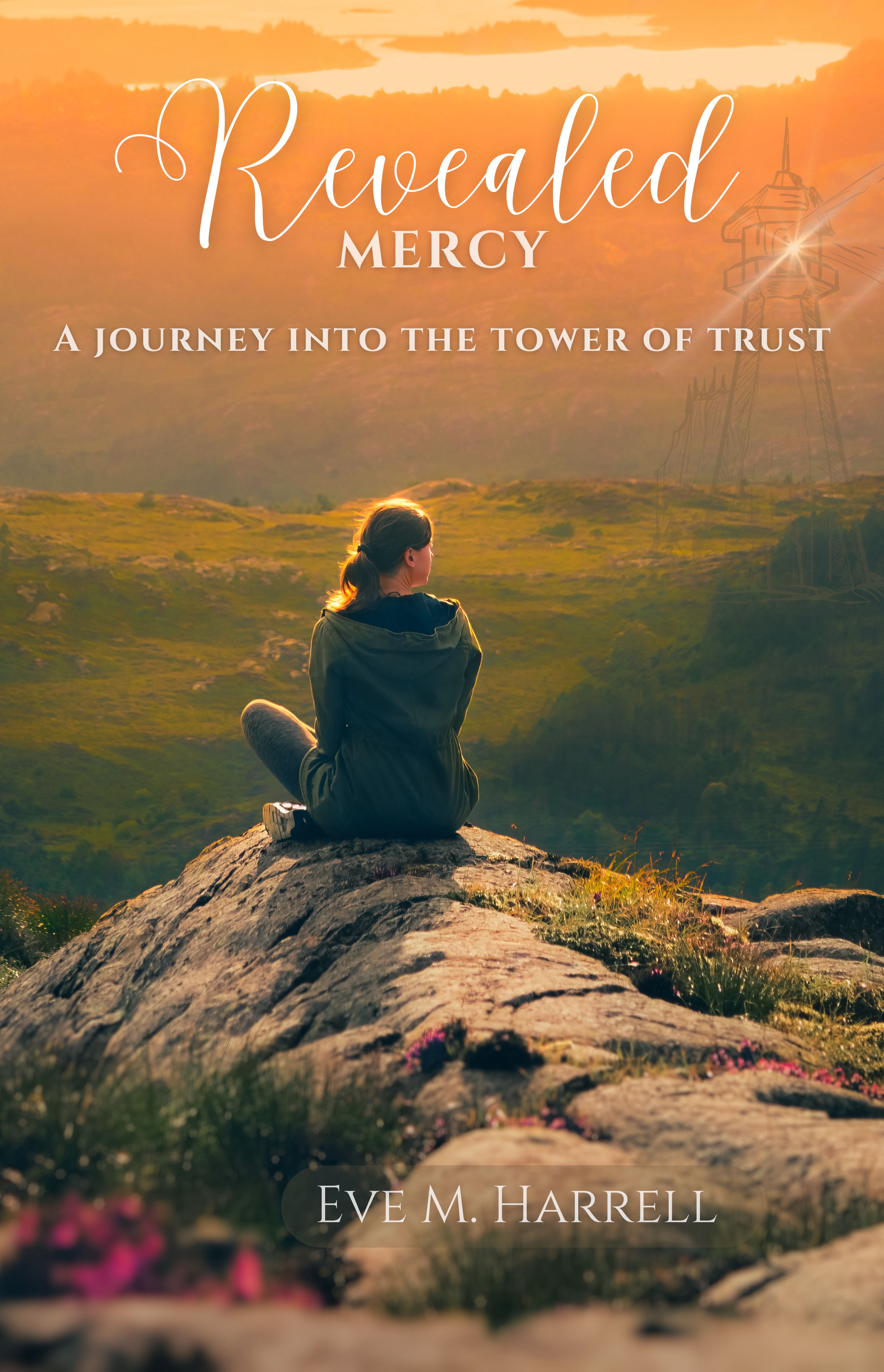 Revealed Mercy: A Journey into the Tower of Trust by Eve M. Harrell ...