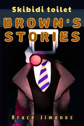 Skibidi toilet: Brown's stories by Bruce Jimenez | Goodreads