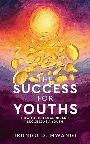 THE SUCCESS FOR YOUTHS: How To Find Meaning And Success As A Youth by ...