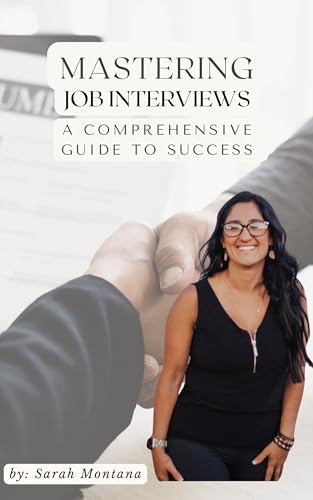 Mastering Job Interviews: A Comprehensive Guide to Success by Sarah Montana | Goodreads
