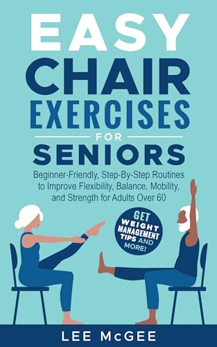Easy Chair Exercises for Seniors: Step-By-Step Fully Illustrated ...