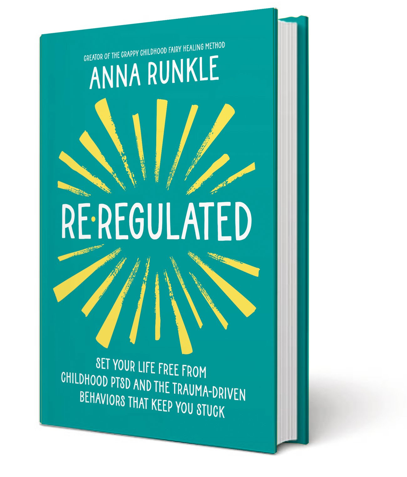 Re-Regulated: Set Your Life Free from Childhood PTSD and the Trauma-Driven Behaviors That Keep ...