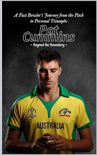 Pat Cummins : Beyond the Boundary: A Fast Bowler's Journey from the ...