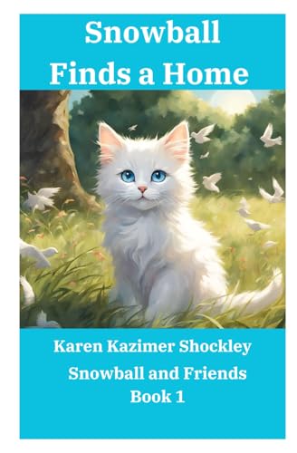 Snowball Finds a Home: Snowball and Friends, Book 1 by Karen Kazimer ...