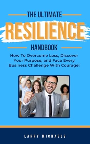 The Ultimate Resilience Handbook: How to overcome loss, discover your ...