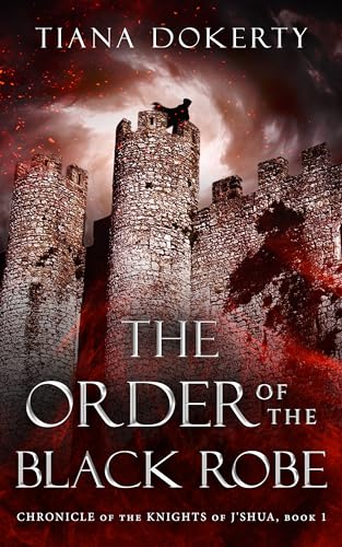 The Order of the Black Robe: Chronicle of the Knights of J'shua, Book 1 ...