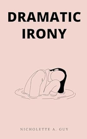 Dramatic Irony by Nicholette A. Guy | Goodreads