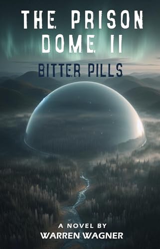 The Prison Dome II: Bitter Pills by Warren Wagner | Goodreads