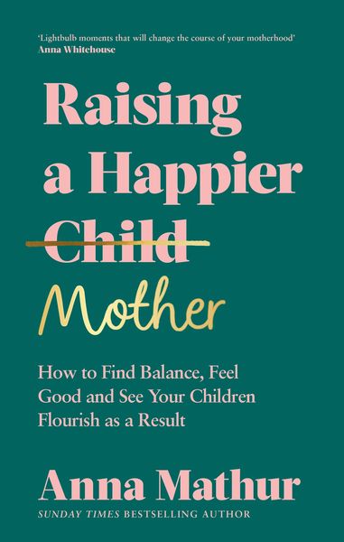Raising A Happier Mother: The empowering guide to motherhood and must ...