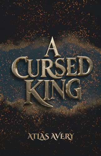 A Cursed King: The Cursed King Saga by Atlas Avery | Goodreads