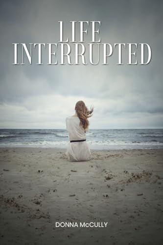 Life Interrupted by Donna McCully | Goodreads