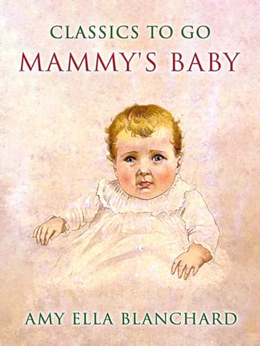 Mammy's Baby (CLASSICS TO GO) by Amy Ella Blanchard | Goodreads