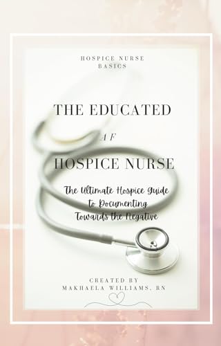 The Educated AF Hospice Nurse-The Ultimate Hospice Guide by MaKhaela ...