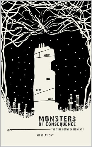 Monsters of Consequence: Book One of The Time Between Moments by Nicholas Zint | Goodreads