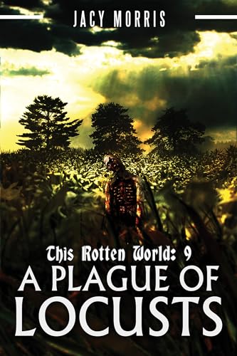This Rotten World: A Plague of Locusts by Jacy Morris | Goodreads