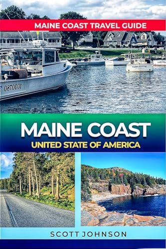 MAINE COAST TRAVEL GUIDE 2024: Expertly curated itineraries ensure an ...