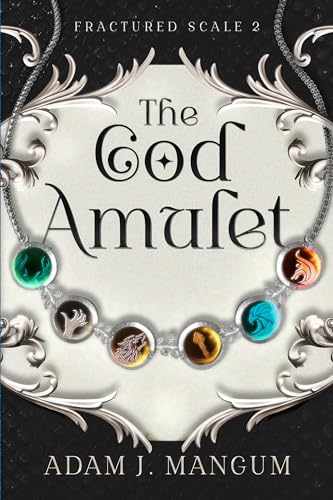 The God Amulet (The Fractured Scale Book 2) by Adam J. Mangum | Goodreads