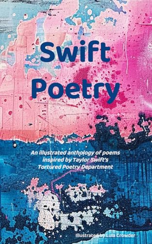 Swift Poetry: an illustrated anthology of poems for the Tortured Poetry ...