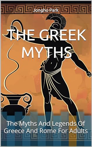 The Greek Myths for Adult 1: The Unabridged Myths And Legends Of Greece ...