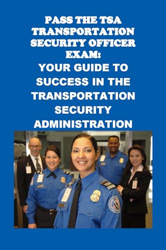 Pass the TSA Transportation Security Officer Exam: Your Guide to ...