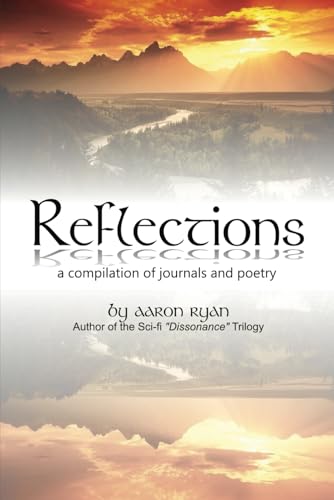 Reflections: A compilation of journals and poetry by Aaron Ryan by ...