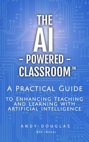 The AI-Powered Classroom: A Practical Guide to Enhancing Teaching and ...