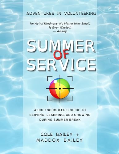 Summer of Service: Adventures in Volunteering: A High Schooler's Guide ...