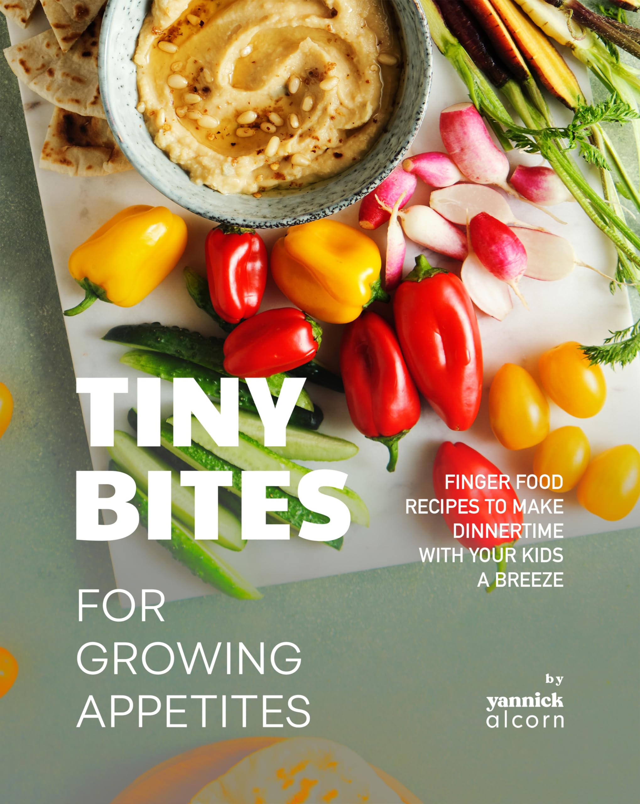 Tiny Bites for Growing Appetites: Finger Food Recipes to Make ...
