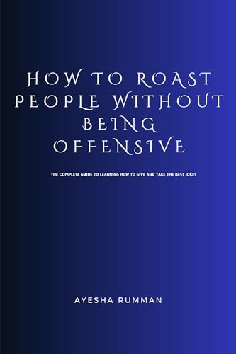 How to Roast People Without Being Offensive: The Complete Guide to ...
