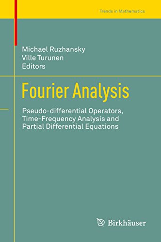 Fourier Analysis: Pseudo-differential Operators, Time-Frequency Analysis and Partial ...