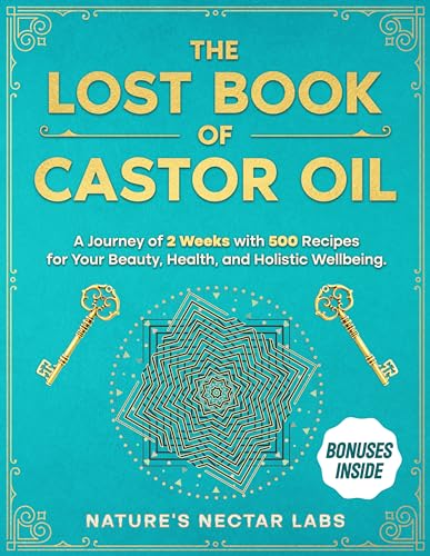 The Lost Book of Castor Oil: A Journey of 2 weeks with 500 Recipes for ...