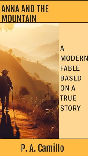 Anna and the Mountain: A Modern Fable Based on a True Story by P. A ...
