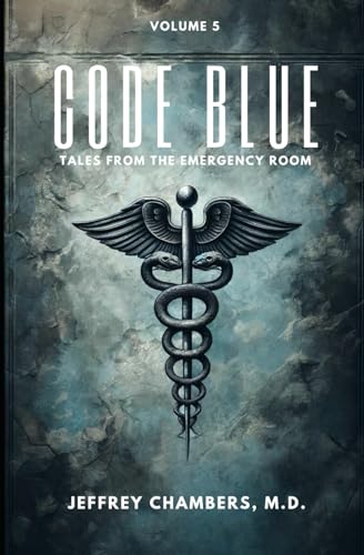 Code Blue: Tales From the Emergency Room: Volume 5 by Jeffrey Chambers ...