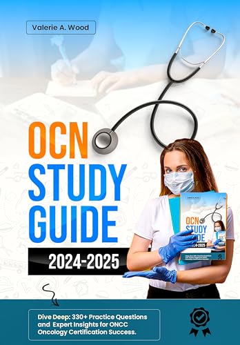 OCN STUDY GUIDE 2024-2025: Dive Deep: 330+ Practice Questions and Expert Insights for ONCC ...