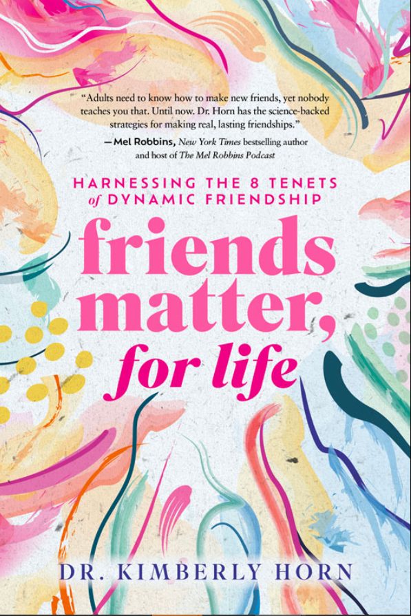 Friends Matter, for Life: Harnessing the 8 Tenets of Dynamic Friendship ...
