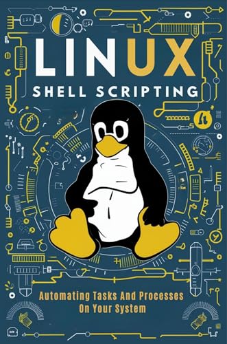 Linux Shell Scripting: Automating Tasks And Processes On Your System by ...