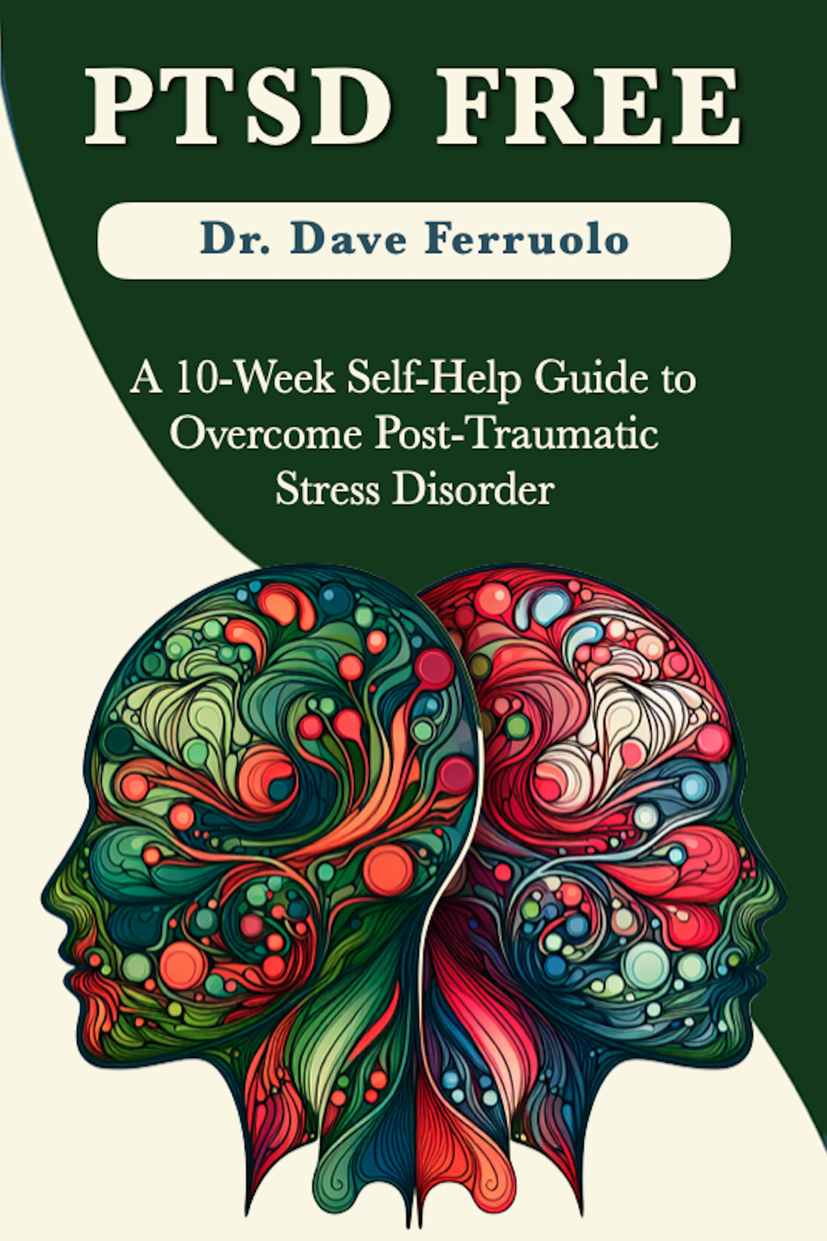PTSD FREE: A Ten-Week Self-Help Guide to Overcome Post-Traumatic Stress ...