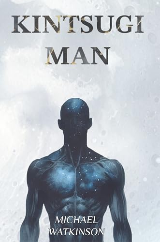KINTSUGI MAN by Michael Watkinson | Goodreads