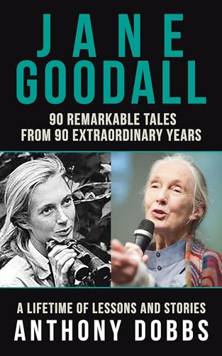 Jane Goodall: 90 Remarkable Tales from 90 Extraordinary Years: A Lifetime of Lessons and Stories ...