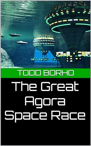 The Great Agora Space Race (The Evolution Saga Book 4) by Todd Borho | Goodreads