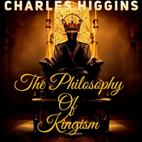 The Philosophy of Kingism by Charles Higgins | Goodreads