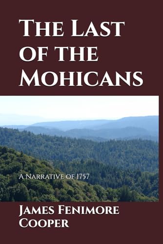 The Last of the Mohicans: A Narrative of 1757 by James Fenimore Cooper ...