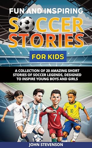 Fun And Inspiring Soccer Stories For Kids: The Incredible Journeys of ...
