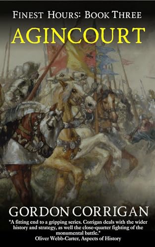 Agincourt (Finest Hours Book 3) by Gordon Corrigan | Goodreads