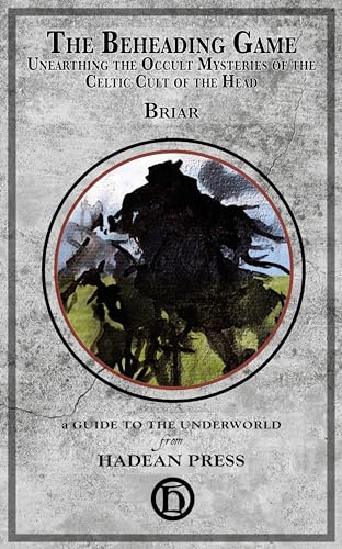 The Beheading Game: Unearthing the Occult Mysteries of the Celtic Cult ...