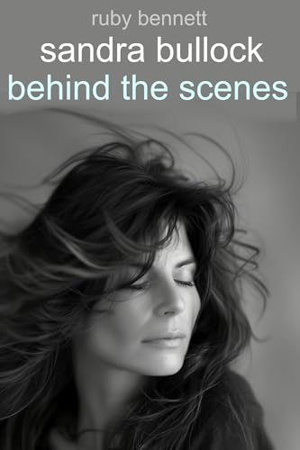 Sandra Bullock: Behind the Scenes by Ruby Bennett | Goodreads