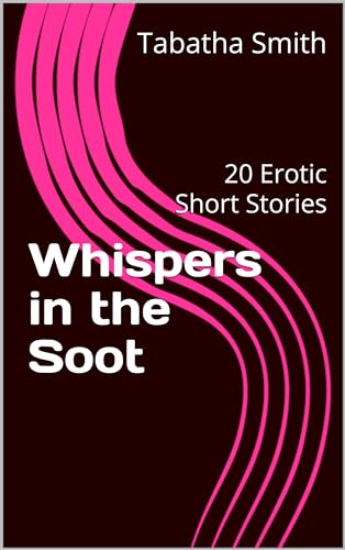 Whispers in the Soot: 20 Erotic Short Stories by Tabatha Smith | Goodreads