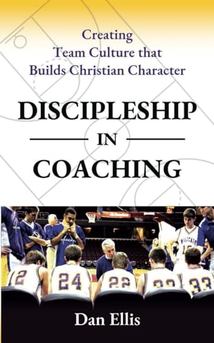 Discipleship in Coaching: Creating Team Culture that Builds Christian ...
