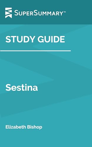Study Guide: Sestina by Elizabeth Bishop by SuperSummary | Goodreads